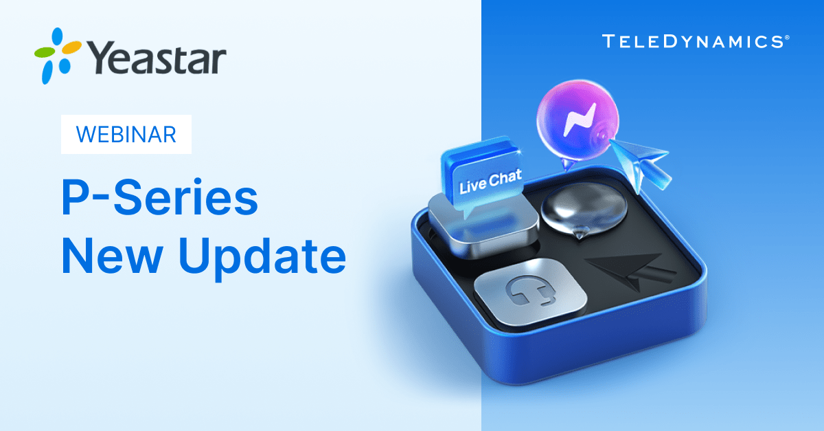 Yeastar webinar recap: P-Series PBX upgrades & key enhancements